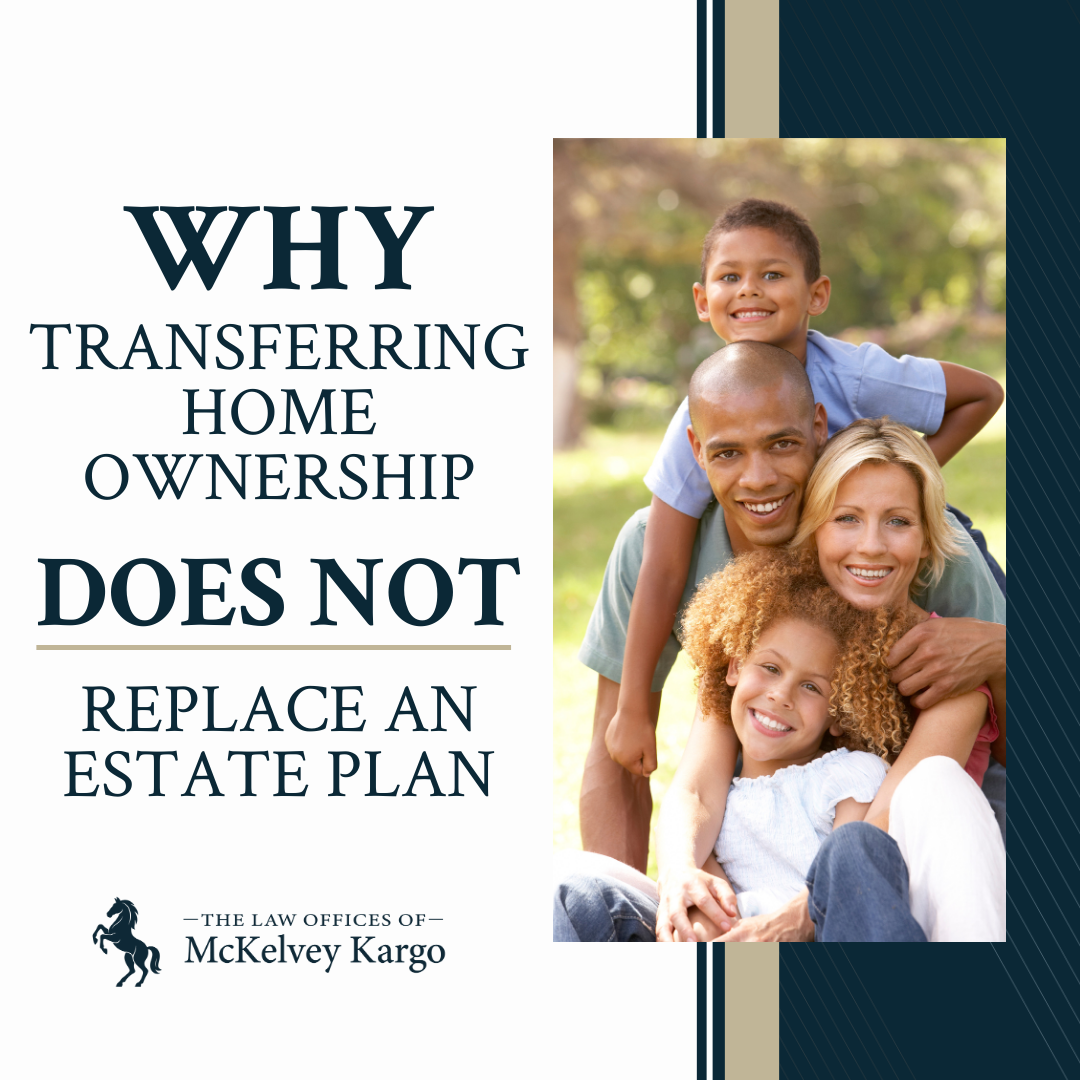 Why Transferring Home Ownership Does Not Replace an Estate Plan ...
